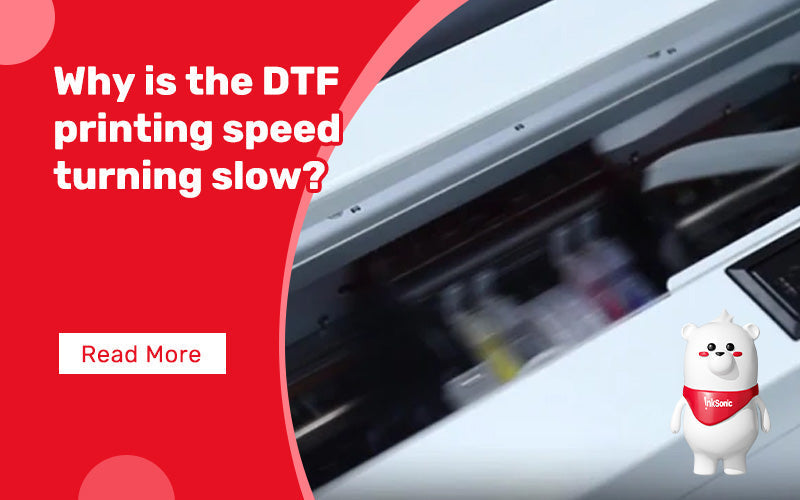 Por que é que a velocidade de impressão DTF está a ficar lenta? – InkSonic