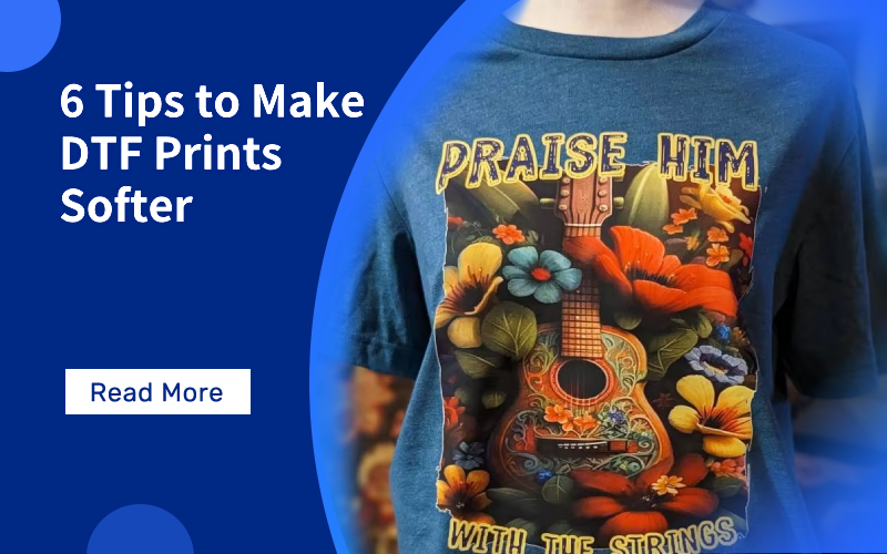 6 Tips to Make DTF Prints Softer – InkSonic