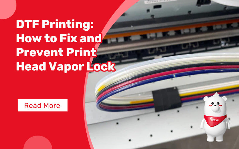 DTF Printing: How to Fix and Prevent Print Head Vapor Lock – InkSonic