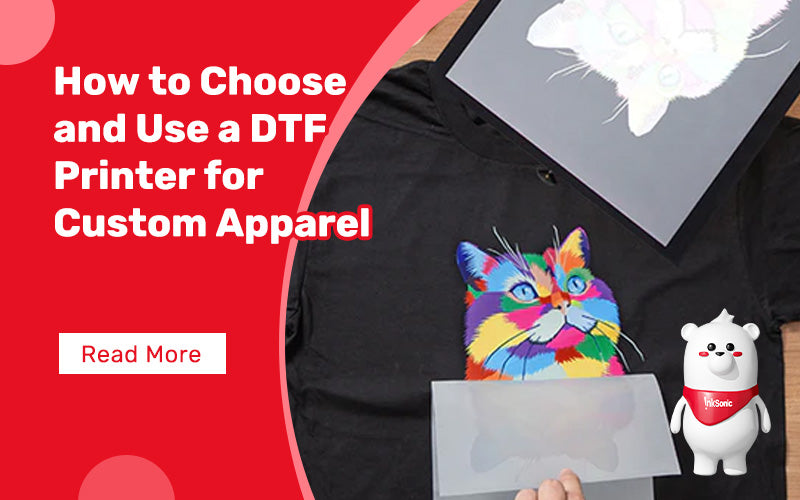 How to Choose and Use a DTF Printer for Custom Apparel – InkSonic