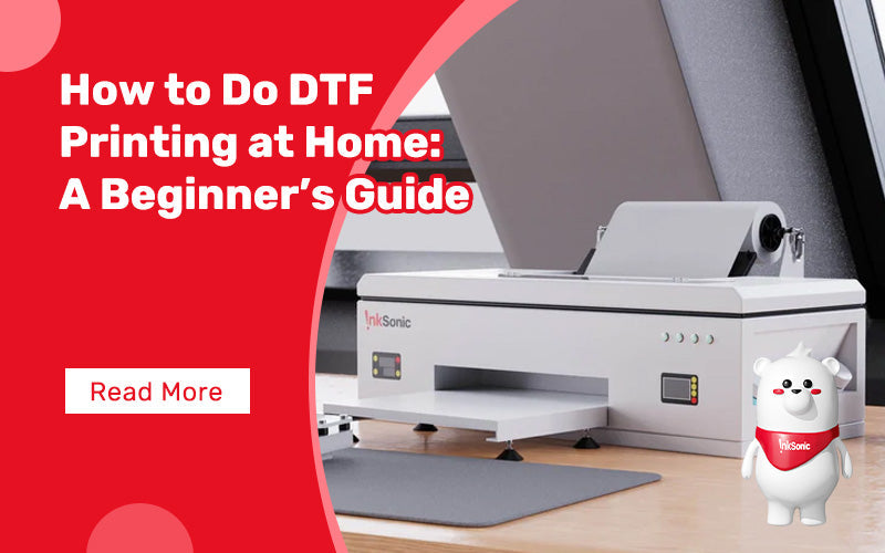 Cómo realizar impresión DTF en casa: una guía para principiantes – InkSonic