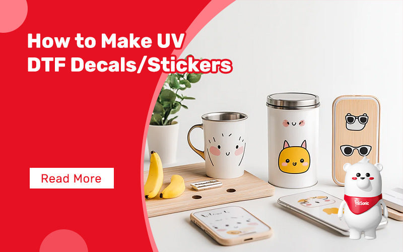 How to Make UV DTF Decals/Stickers – InkSonic