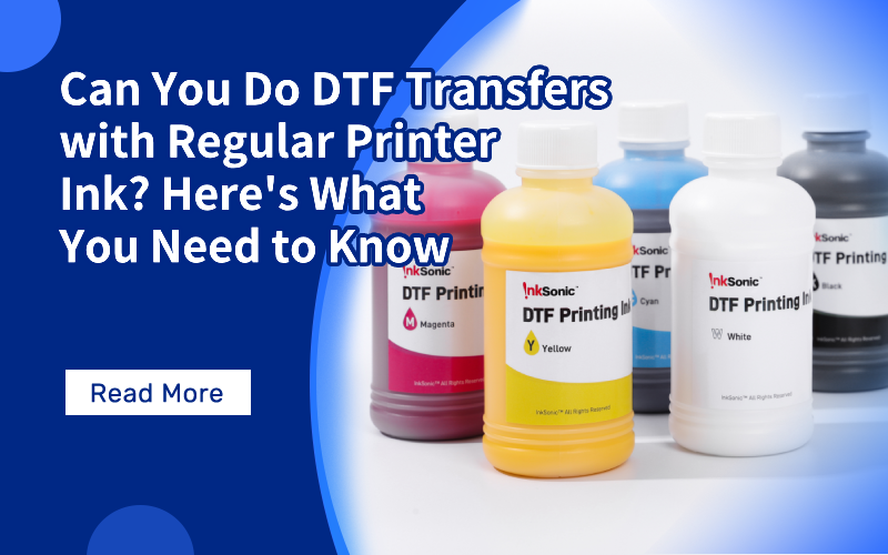 Can You Do DTF Transfers with Regular Printer Ink? – InkSonic