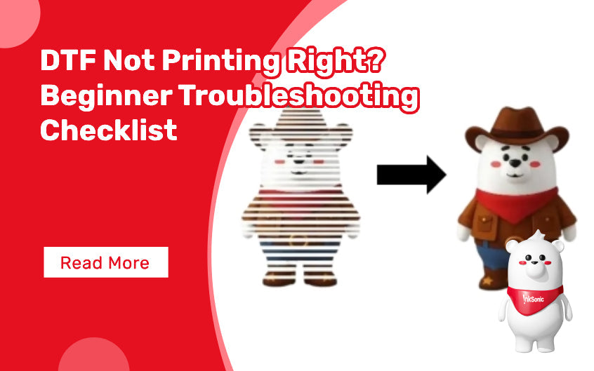 DTF Not Printing Right? Beginner Troubleshooting Checklist – InkSonic