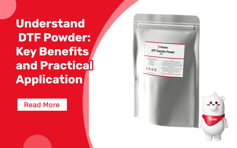 Understand DTF Powder: Key Benefits and Practical Applications – InkSonic