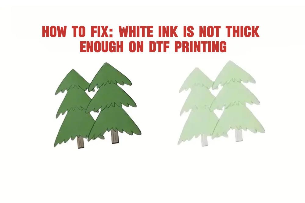 How to fix: White ink is not thick enough on DTF printing – InkSonic